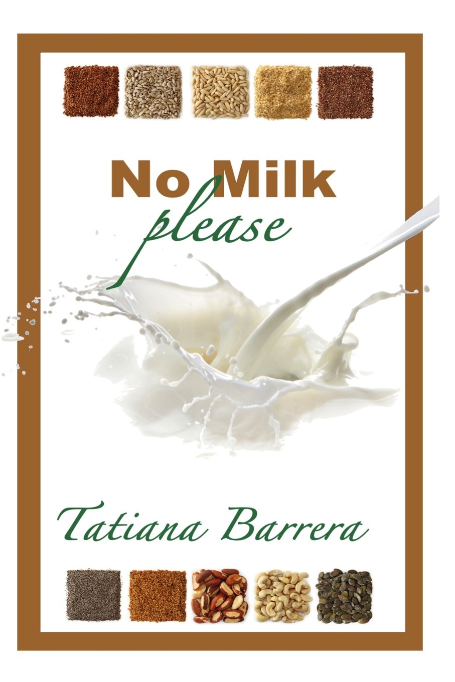 No Milk, Please: An Invitation to Explore Milk Alternatives: Barrera ...