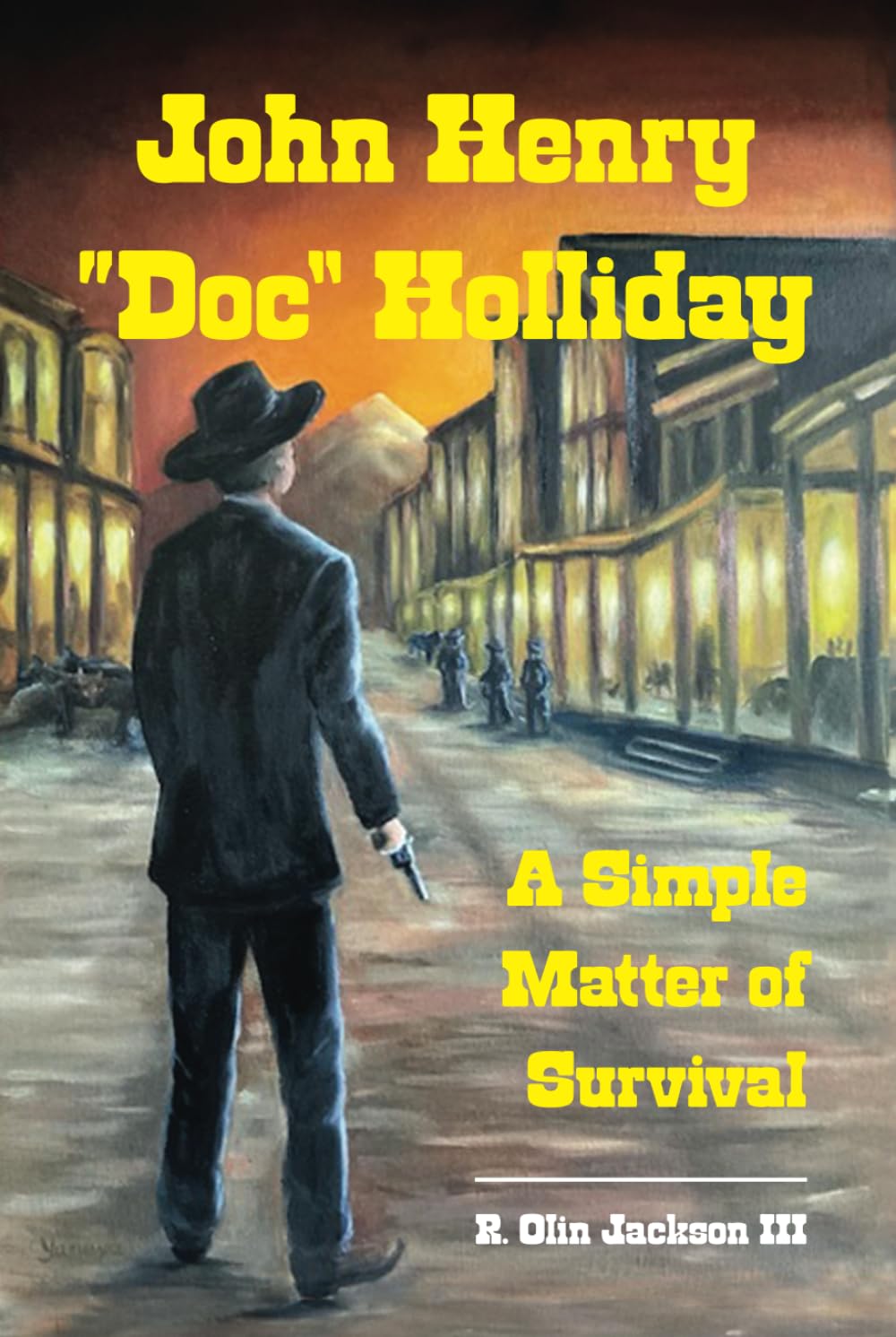 John Henry Doc Holliday: A Simple Matter of Survival : Jackson III, R ...