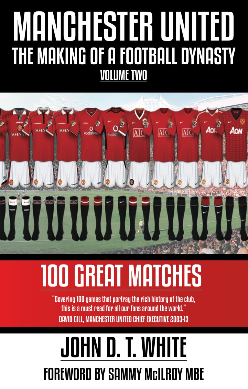Manchester United: The Making of a Football Dynasty: 100 Great Matches ...