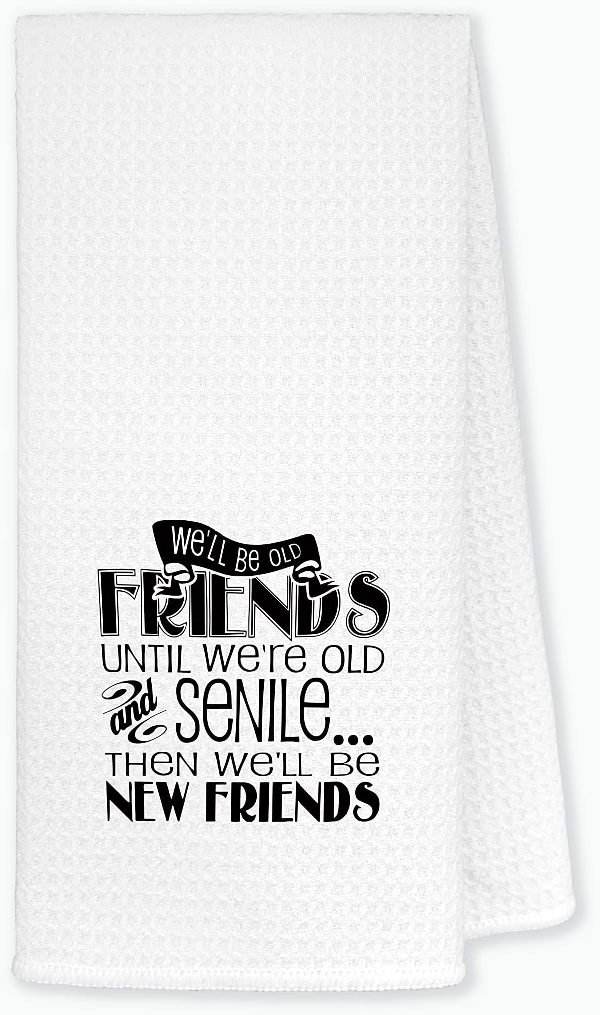 Amazon.com: We'll Be Old Friends Until We're Old Kitchen Towels ...