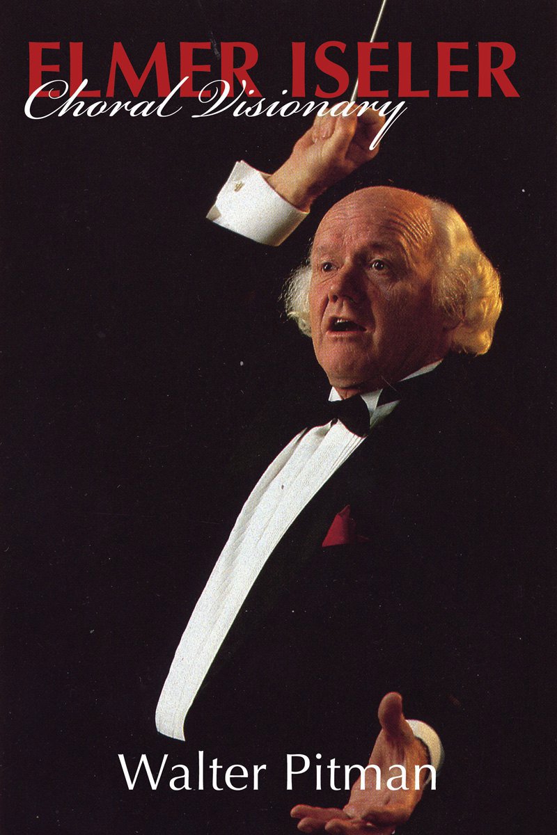 Elmer Iseler: Choral Visionary: Pitman, Walter: 9781550028157: Books ...