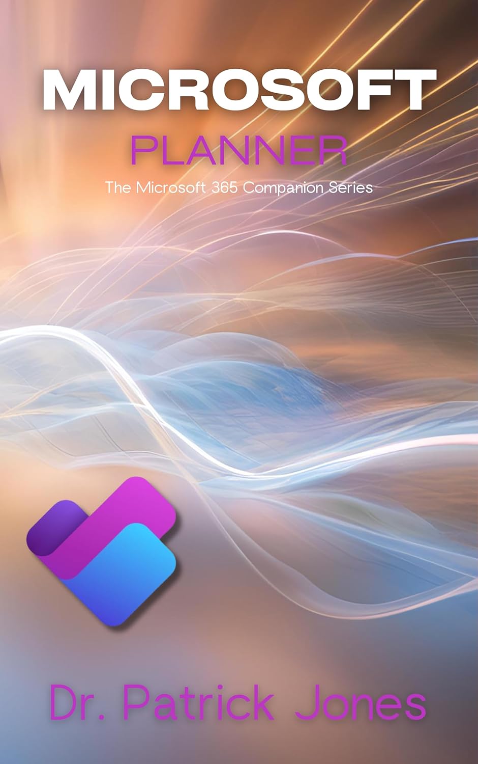 Microsoft Planner: The Microsoft 365 Companion Series , Jones, Patrick ...