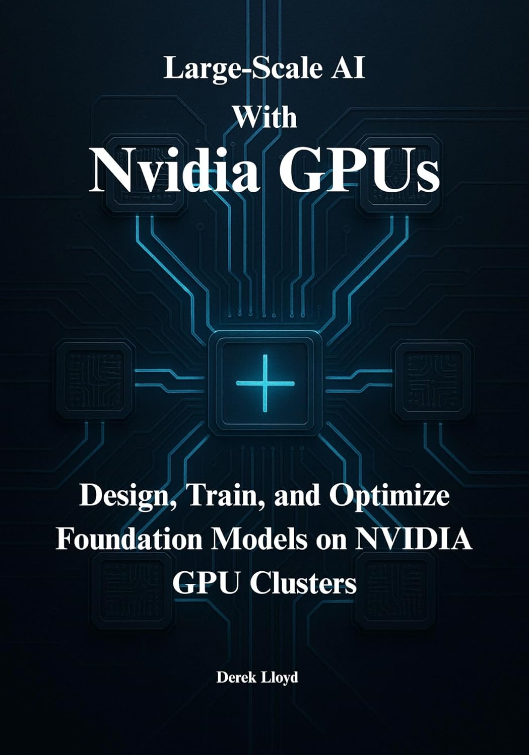 Large-Scale AI Engineering: Design, Train, and Optimize Foundation ...