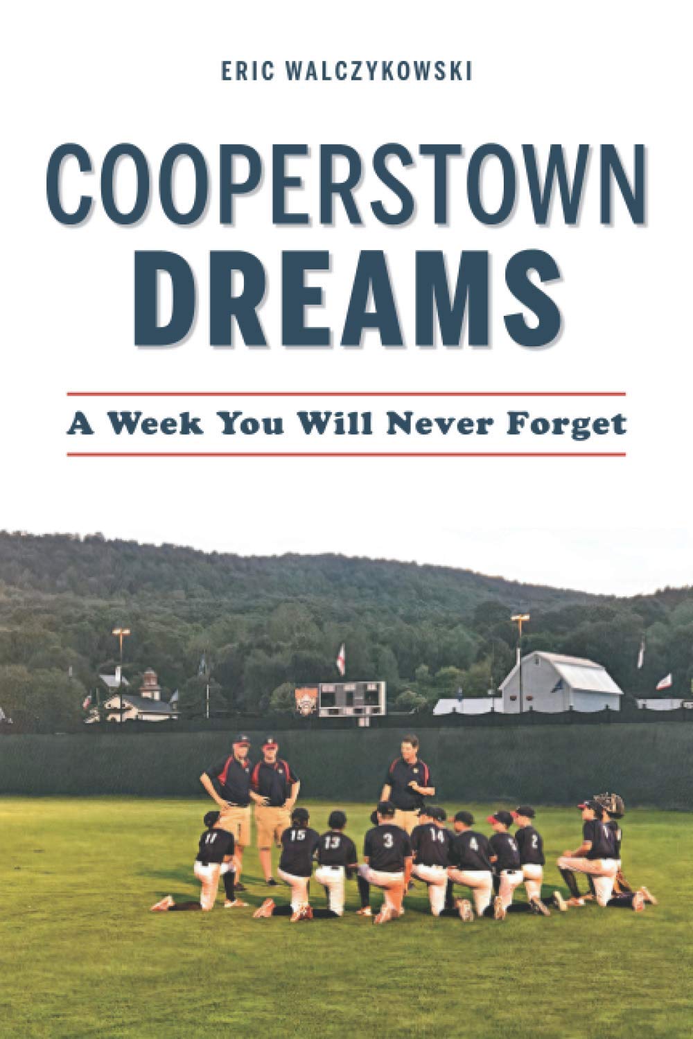 Cooperstown Dreams: A Week You Will Never Forget: Walczykowski, Eric ...