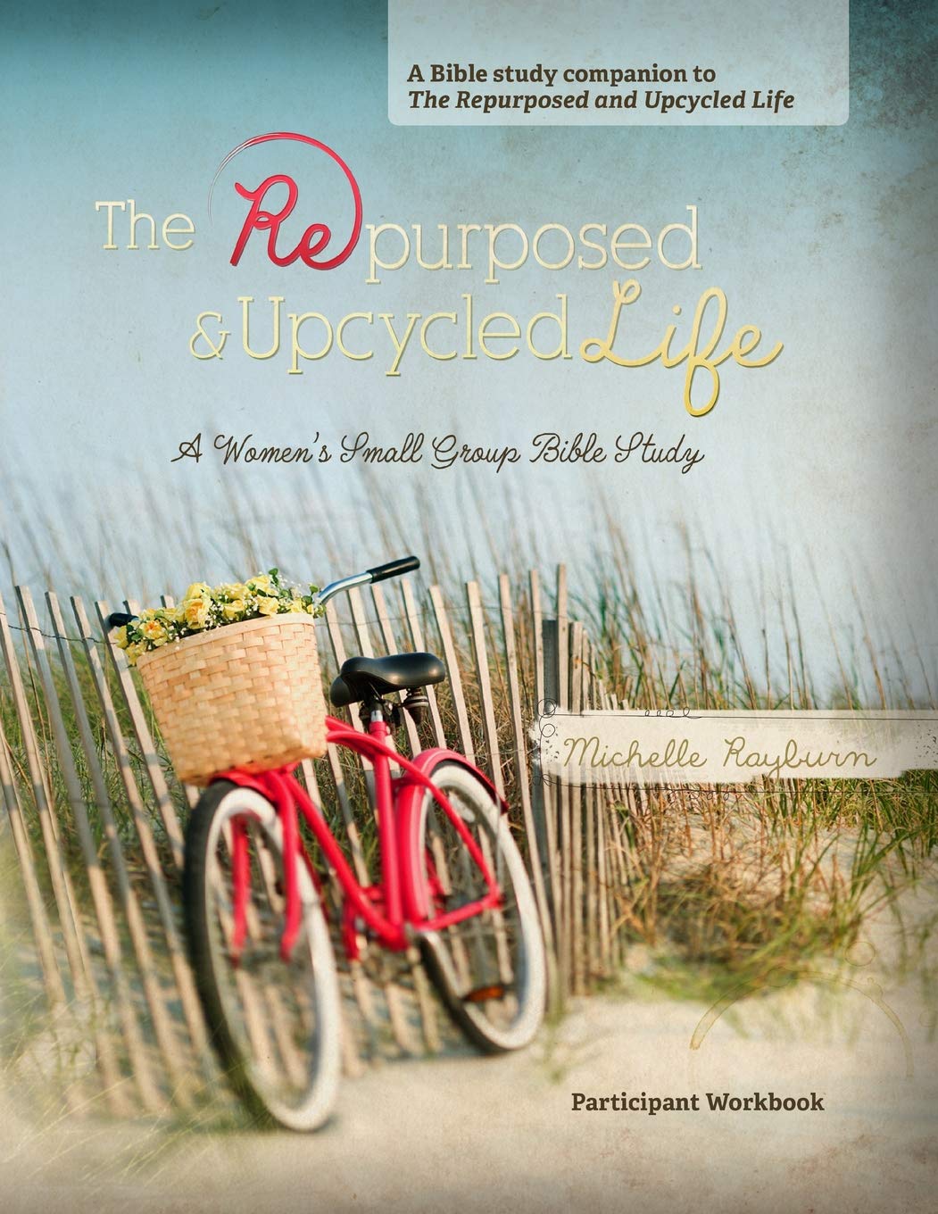 The Repurposed and Upcycled Life: A Women's Small Group Bible Study ...
