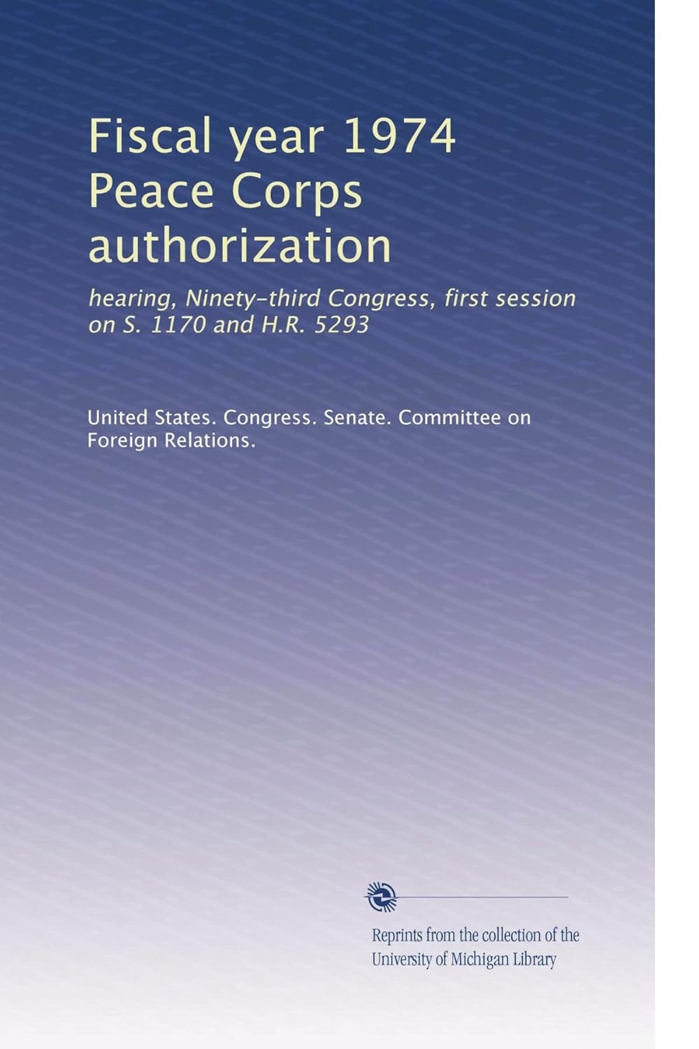 Amazon.com: Fiscal year 1974 Peace Corps authorization: hearing, Ninety ...