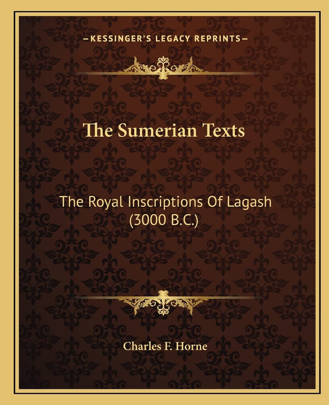 The Sumerian Texts: The Royal Inscriptions Of Lagash (3000 B.C.): Horne ...
