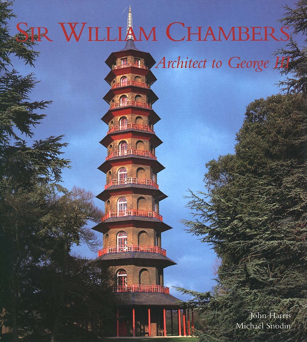 Sir William Chambers: Architect to George III: Harris, John, Snodin ...