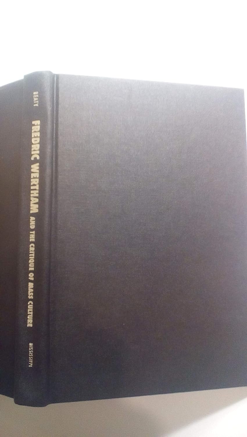 Fredric Wertham and the Critique of Mass Culture: Beaty, Bart ...