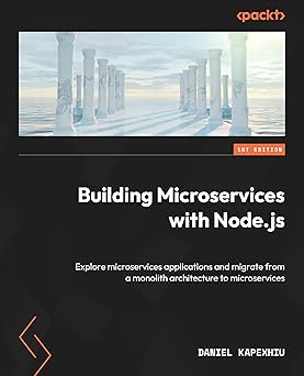 Building Microservices with Node.js: Explore microservices applications and migrate from a ...