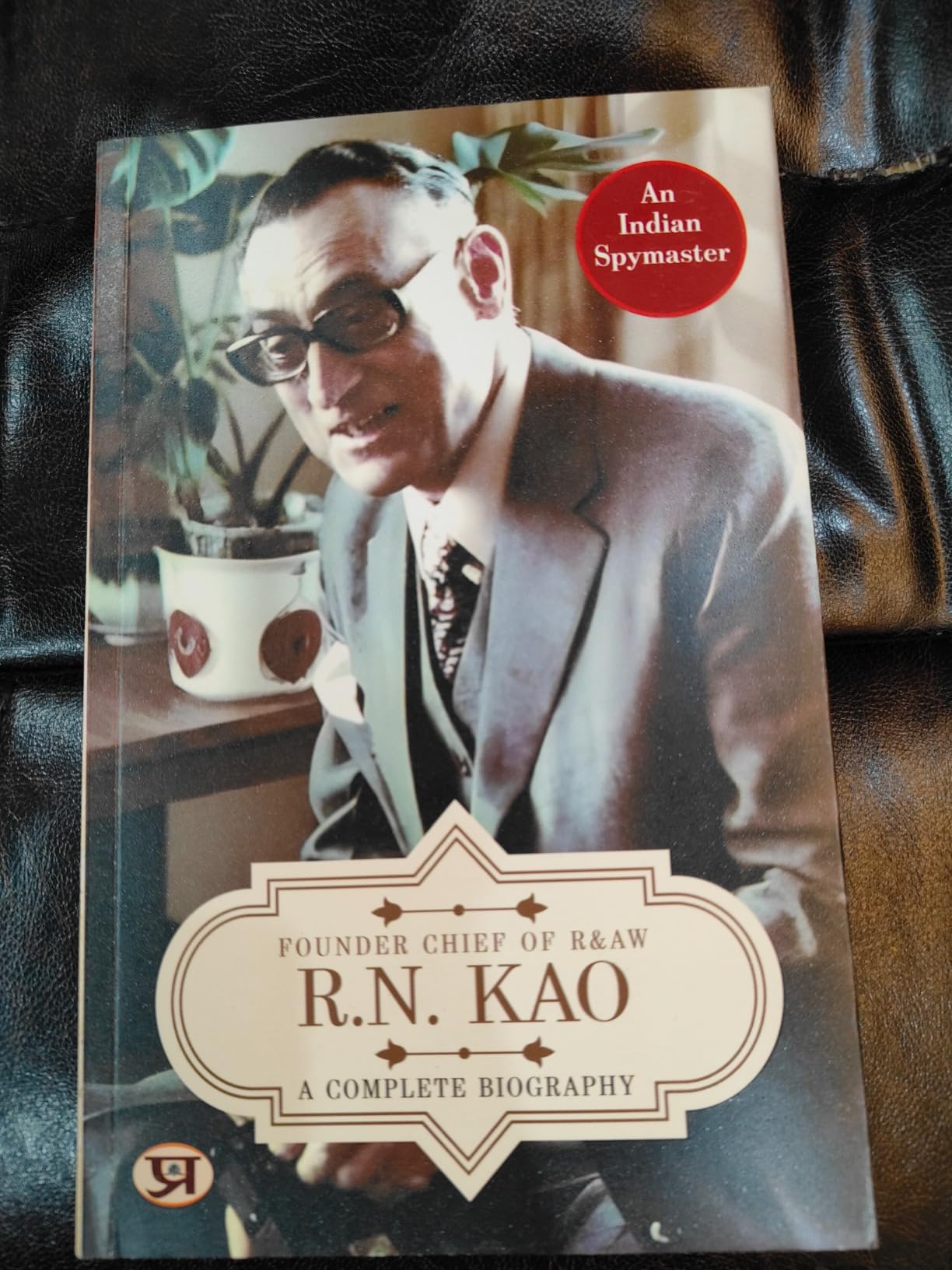 Buy R.N. Kao: A Complete Biography - Founder Chief of RAW (Gentleman SpyMaster: Rameshwar Nath ...