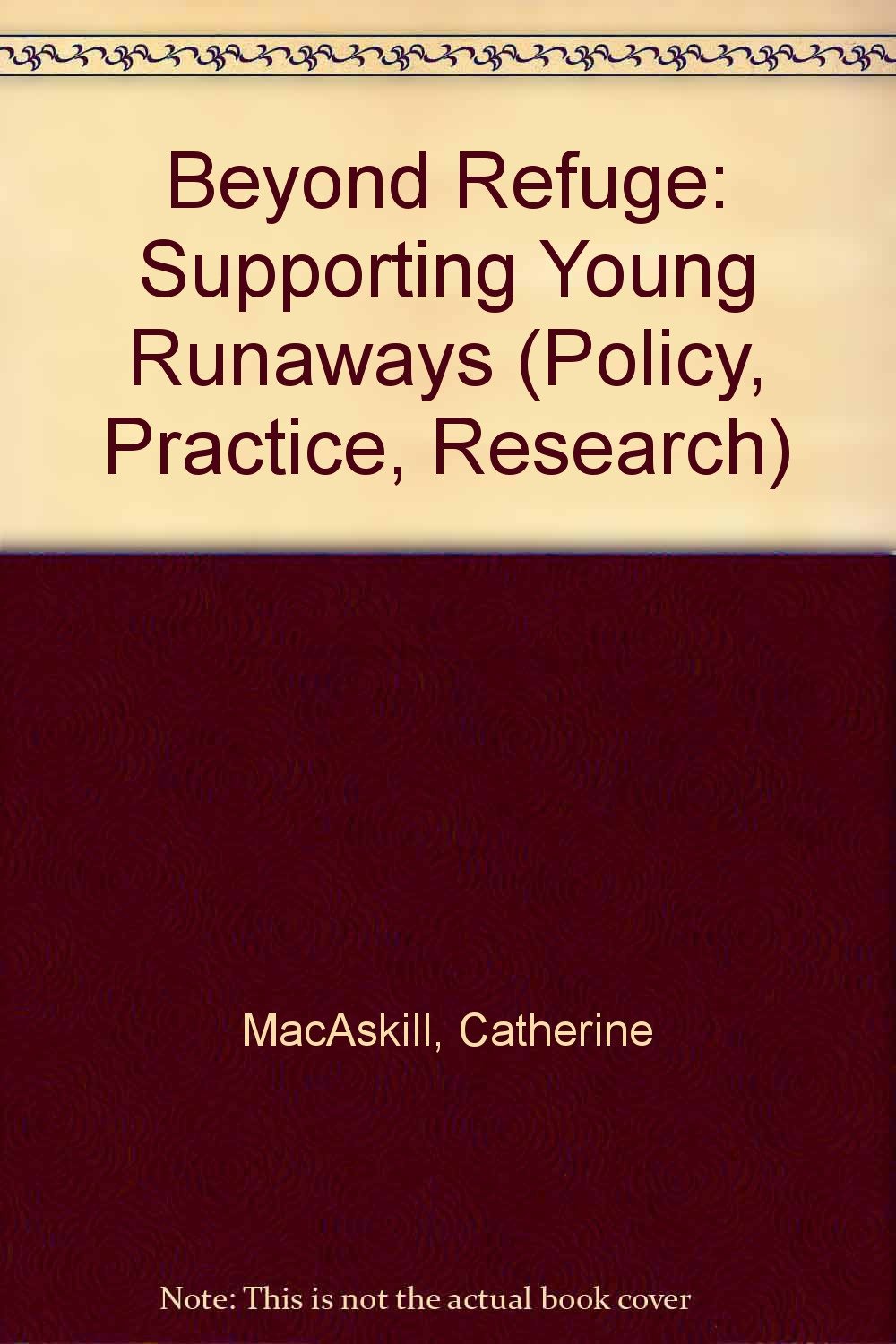 Beyond Refuge: Supporting Young Runaways (Policy, Practice, Research ...