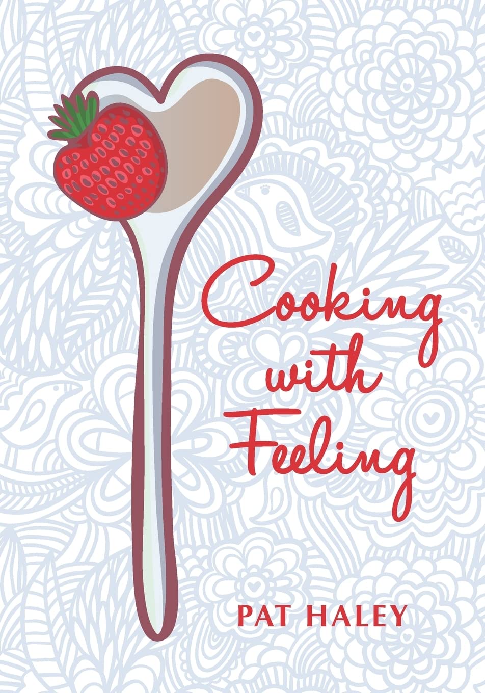 Amazon.com: Cooking With Feeling: 9781456367725: Haley, Pat: Books