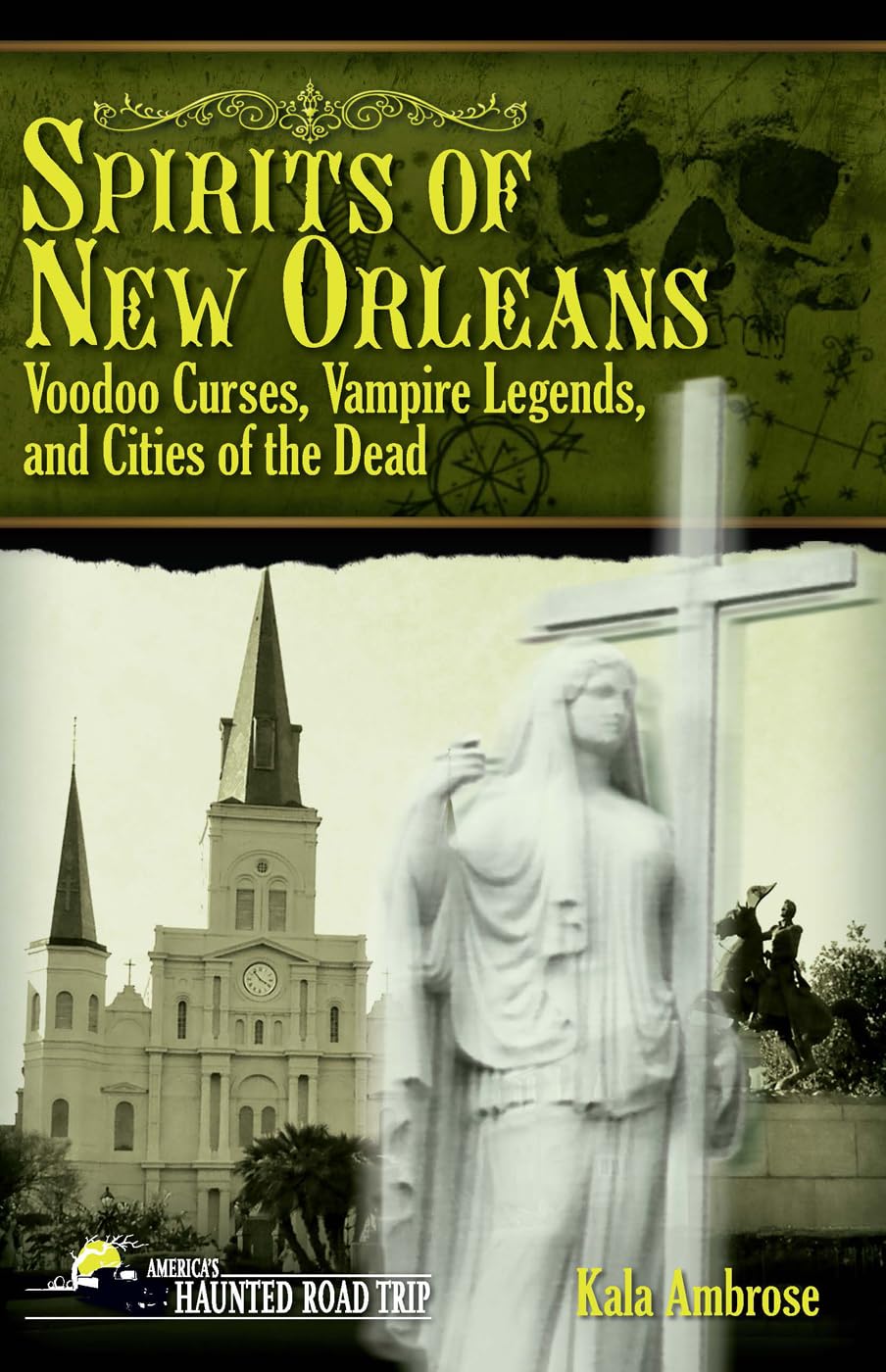Spirits of New Orleans: Voodoo Curses, Vampire Legends and Cities of ...