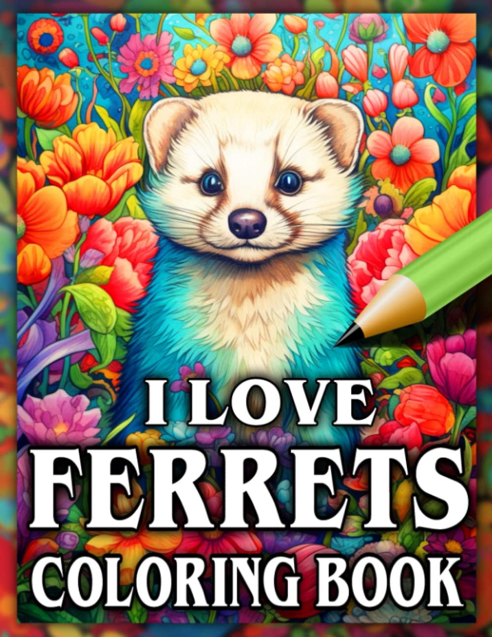 I Love Ferrets Coloring Book: Relax & Unwind with this Gorgeous ...