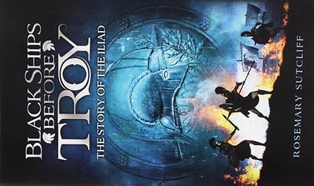 Black Ships Before Troy: The Story Of The Iliad: Sutcliff, Rosemary ...