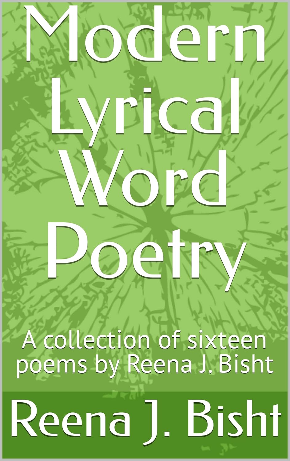 Modern Lyrical Word Poetry : A collection of sixteen poems by Reena J ...