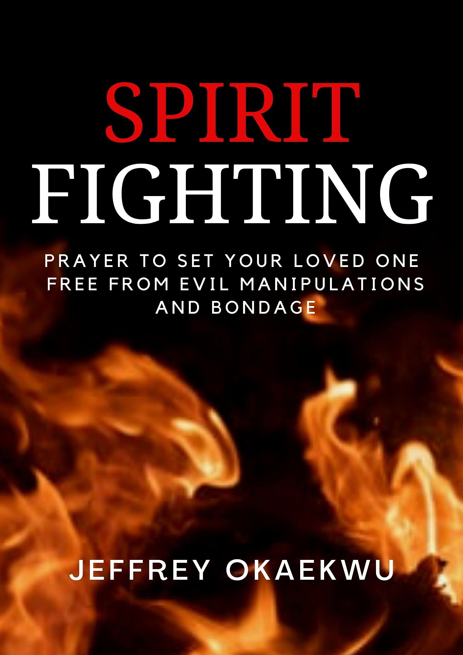 Buy SPIRIT FIGHTING: Prayer to set your loved one free from evil ...