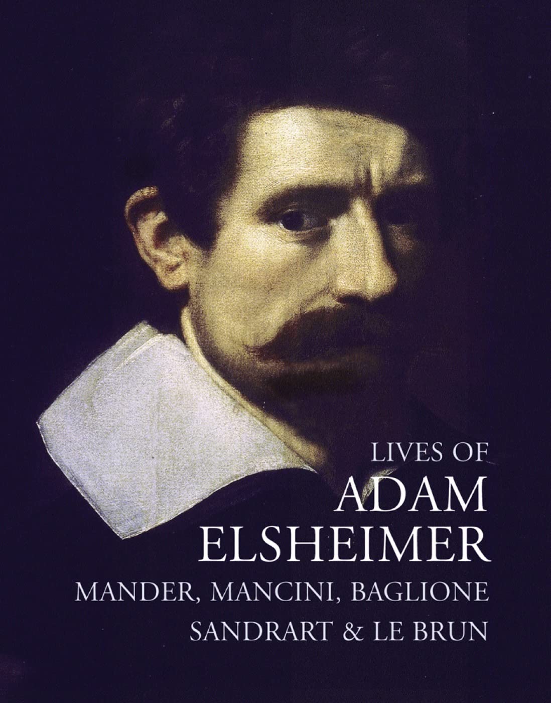 Lives of Adam Elsheimer (Lives of the Artists series): van Mander ...