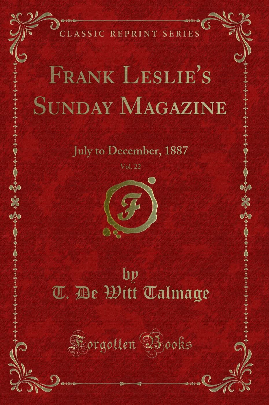 Frank Leslie's Sunday Magazine, Vol. 22: T. De Witt Talmage ...