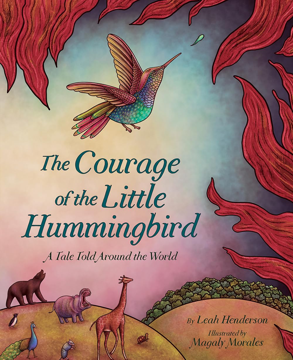 The Courage of the Little Hummingbird: A Tale Told Around the World ...