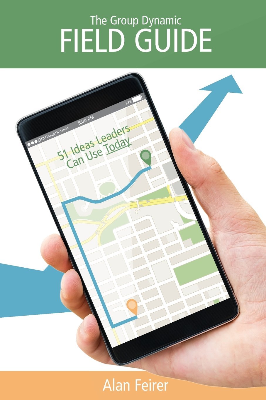 The Group Dynamic Field Guide: 51 Ideas Leaders Can Use Today: Feirer ...