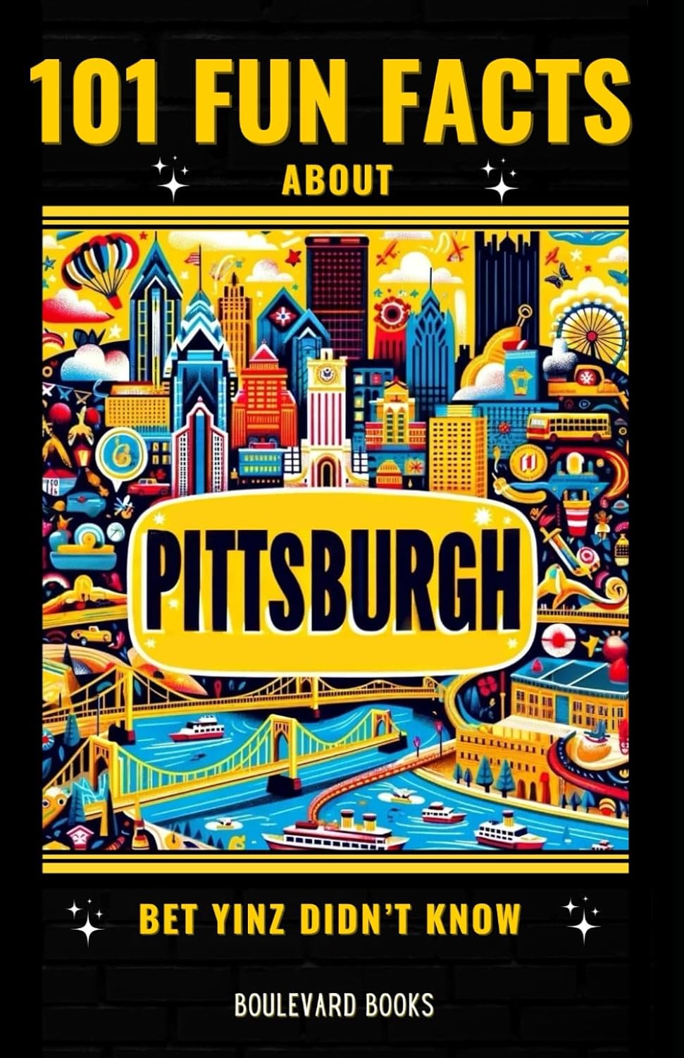 101 Fun Facts About Pittsburgh: Bet Yinz Didn't Know: Books, Boulevard ...