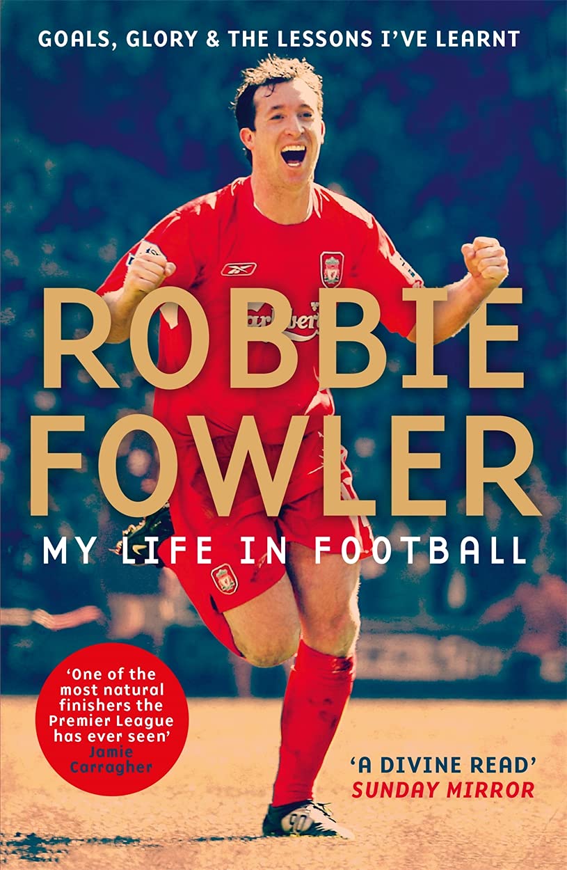 Amazon.com: Robbie Fowler: My Life In Football: Goals, Glory and the ...