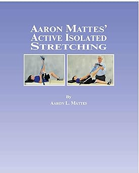 Aaron Mattes' Active Isolated Stretching: Aaron L. Mattes, Judy I ...