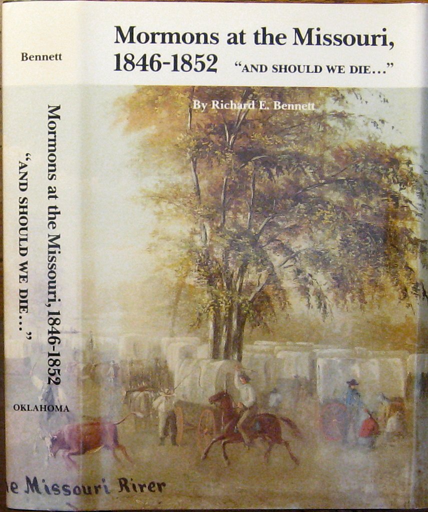 Mormons at the Missouri, 1846-1852: "And Should We Die": Bennett ...