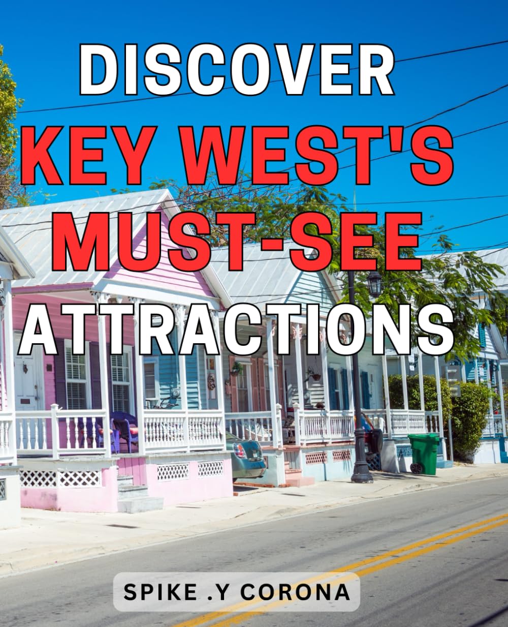Discover Key West's Must-See Attractions: Uncover the Hidden Gems of ...