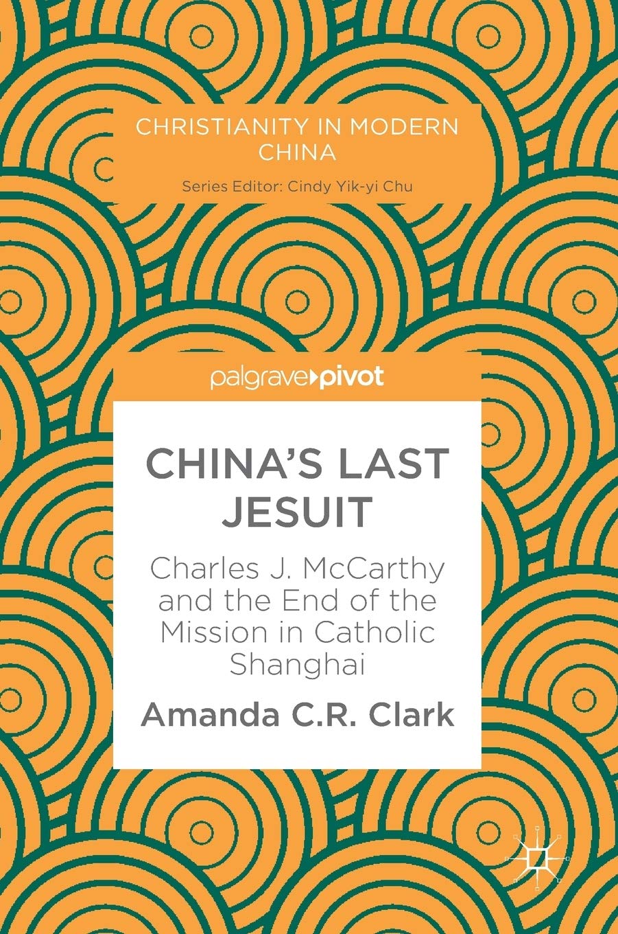 China’s Last Jesuit: Charles J. McCarthy and the End of the Mission in ...