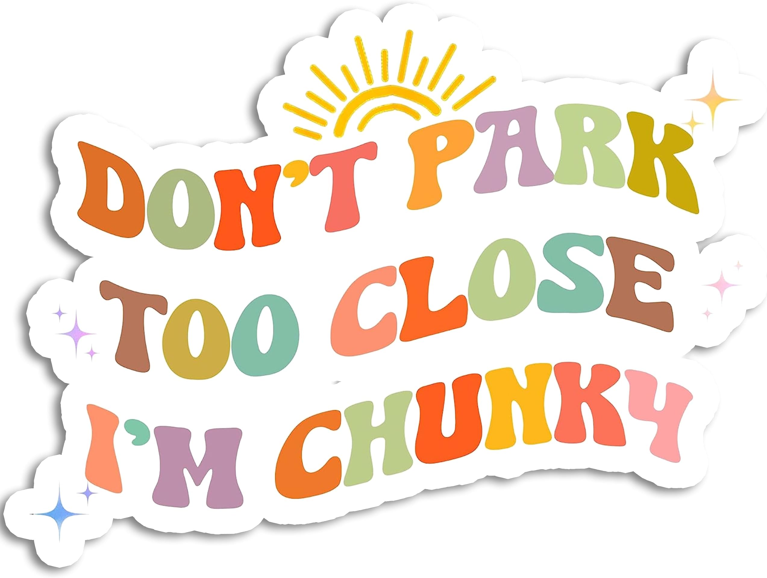 Amazon.com - Dont Park Too Close Im Chunky Sticker Vinyl Car Bumper Decal