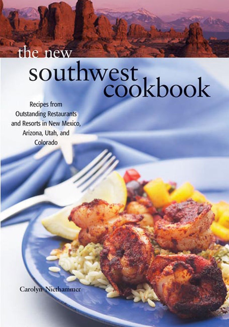 The New Southwest Cookbook: Recipes from Outstanding Restaurants and ...