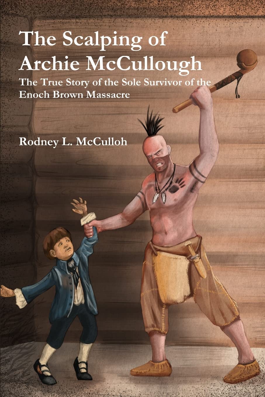 The Scalping of Archie McCullough: The True Story of the Sole Survivor ...