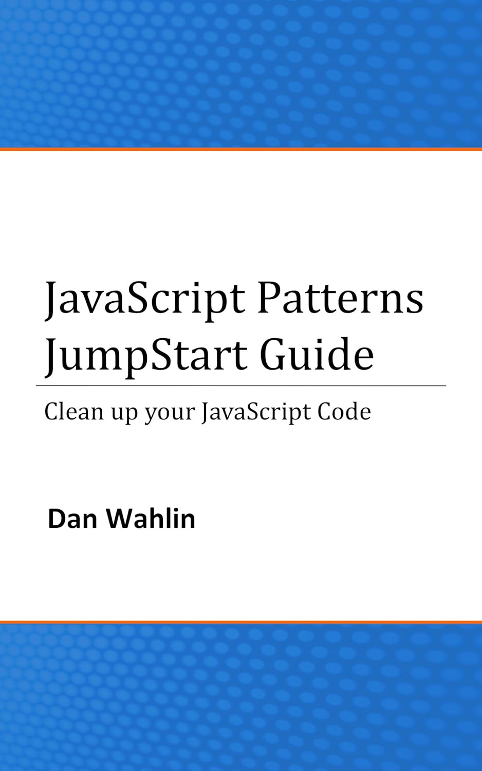 JavaScript Patterns JumpStart Guide (Cleanup your JavaScript Code ...