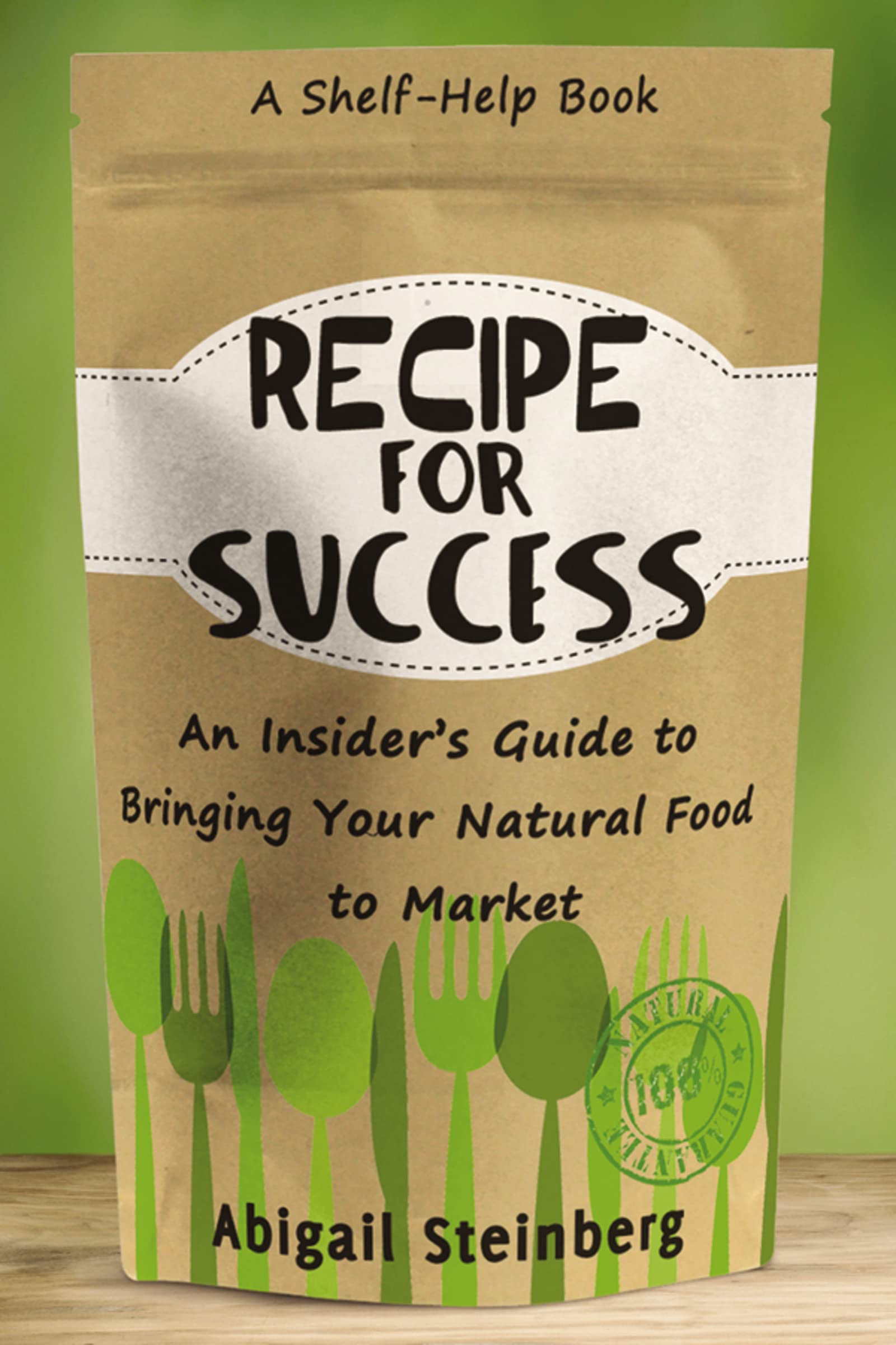 Recipe for Success: An Insider's Guide to Bringing Your Natural Food to ...