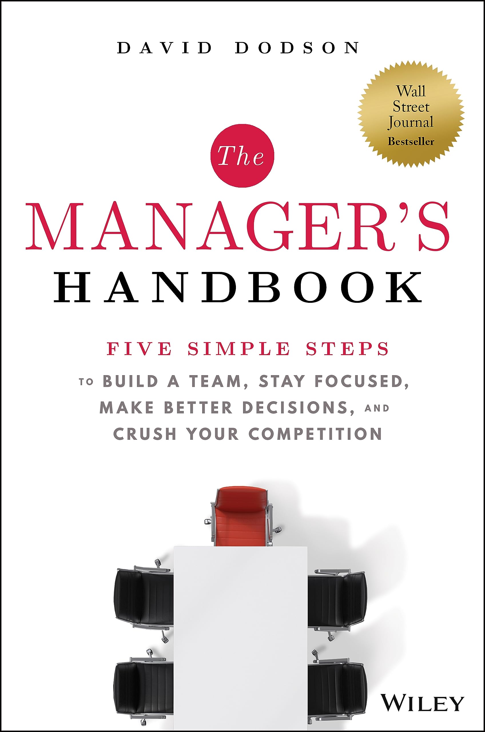 The Manager's Handbook: Five Simple Steps to Build a Team, Stay Focused ...