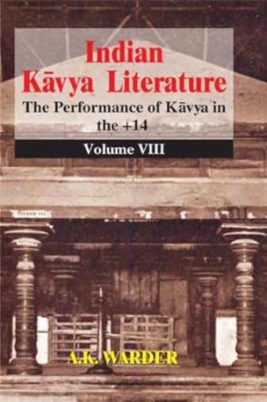 Indian Kavya Literature (Vol. 8): The Performance of Kavya in the + 14 ...