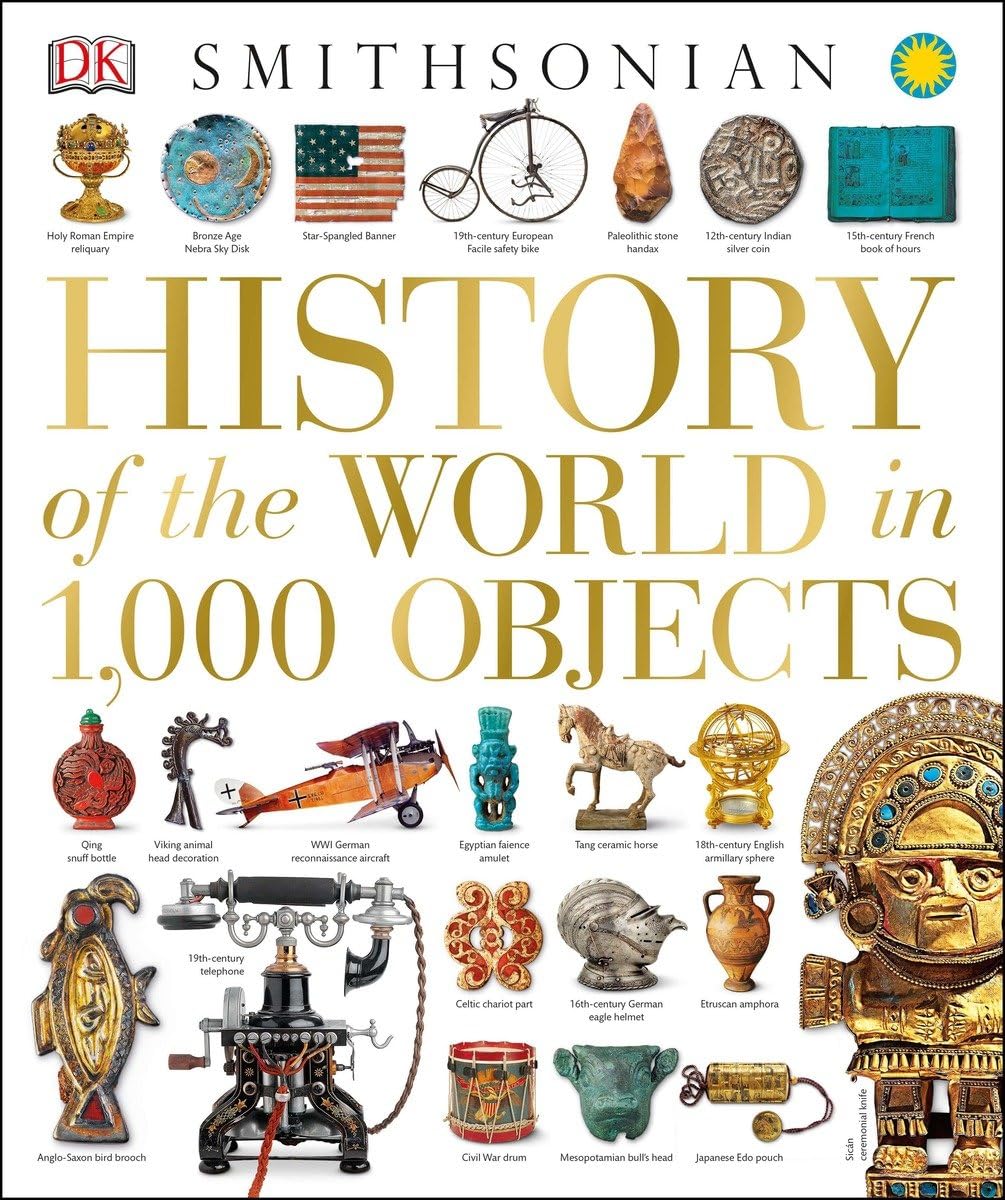 History of the World in 1,000 Objects: DK, Smithsonian Institution ...