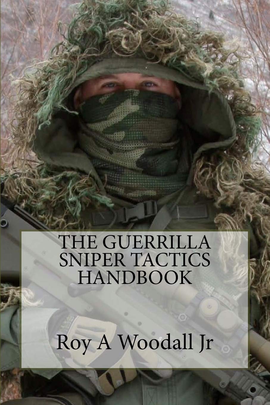 The Guerrilla Sniper Tactics Handbook: Woodall Jr, Roy A: 9781534991606 ...