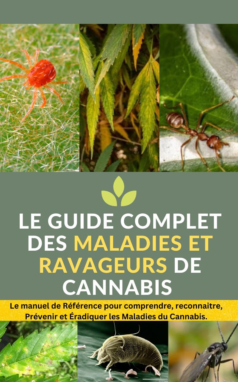 Le Guide Complet des Maladies et ravageurs de Cannabis : Le manuel de ...