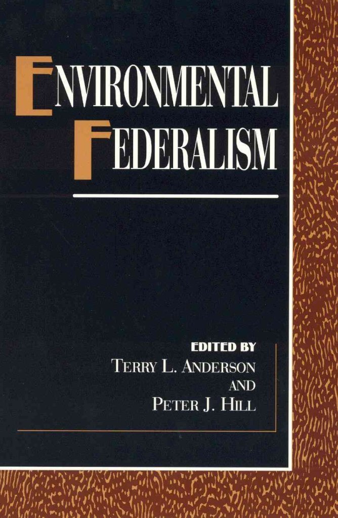 Environmental Federalism: Anderson, Terry L., Hill, Peter J., Ceplo ...