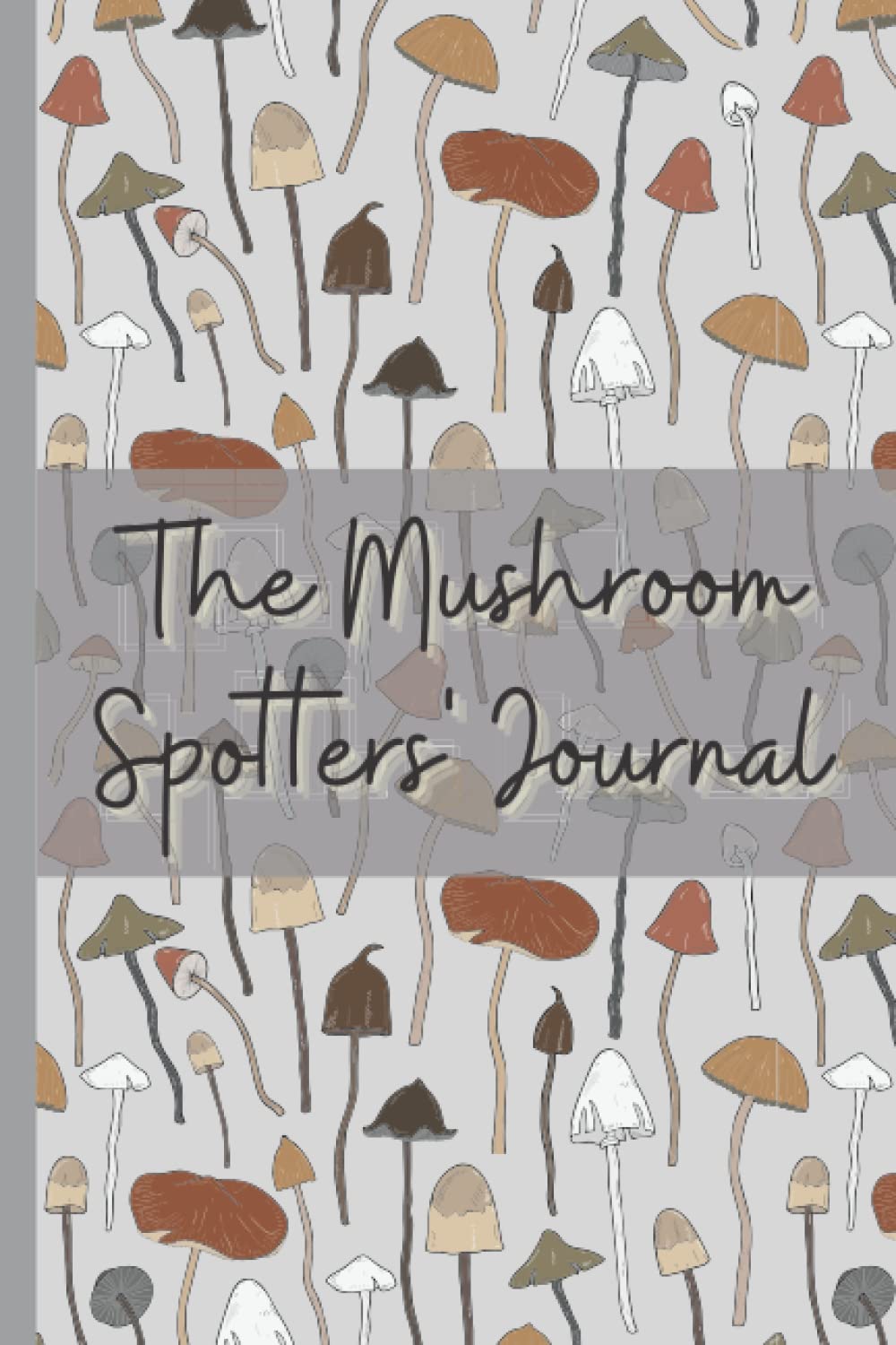 Mushroom Spotters' Journal Log Book: Diary for Fungi Foragers - Great ...
