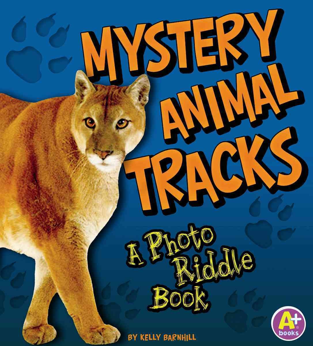 Mystery Animal Tracks: A Photo Riddle Book (Nature Riddles) (A+ Books ...