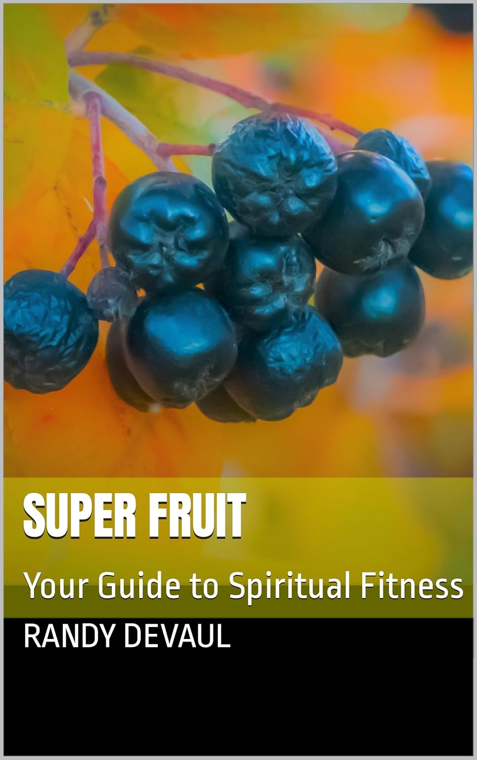 Super Fruit: Your Guide to Spiritual Fitness - Kindle edition by DeVaul ...