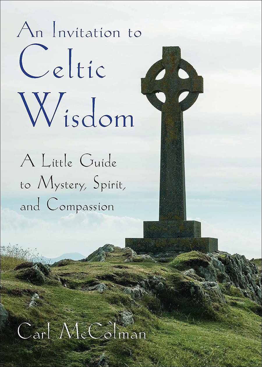 An Invitation to Celtic Wisdom: A Little Guide to Mystery, Spirit, and ...