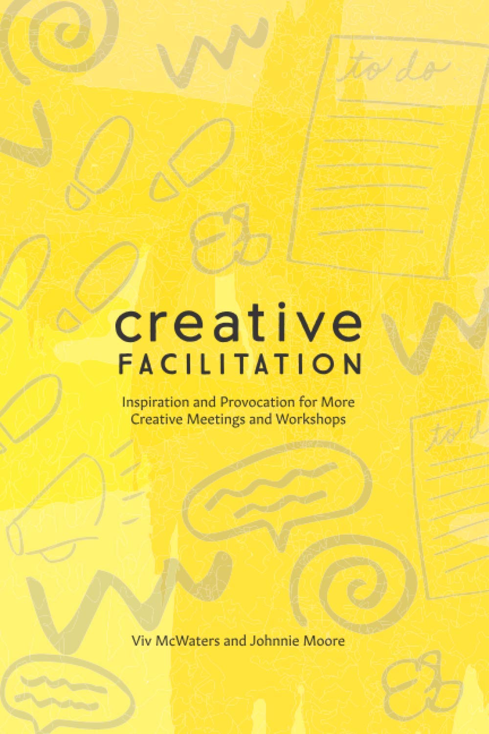 Creative Facilitation: Inspiration and Provocation for More Creative Meetings and Workshops ...