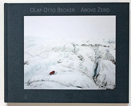 Amazon.com: Olaf Otto Becker: Above Zero: 9783775724371: Konrad Steffen ...