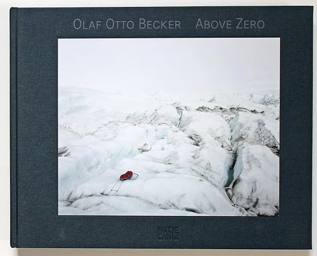 Amazon.com: Olaf Otto Becker: Above Zero: 9783775724371: Konrad Steffen ...